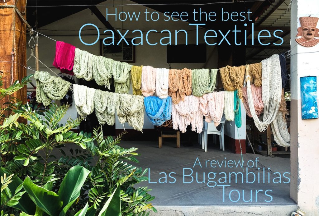 How to See the Best Oaxacan Textiles: Review of Las Bugambilias Tours ...