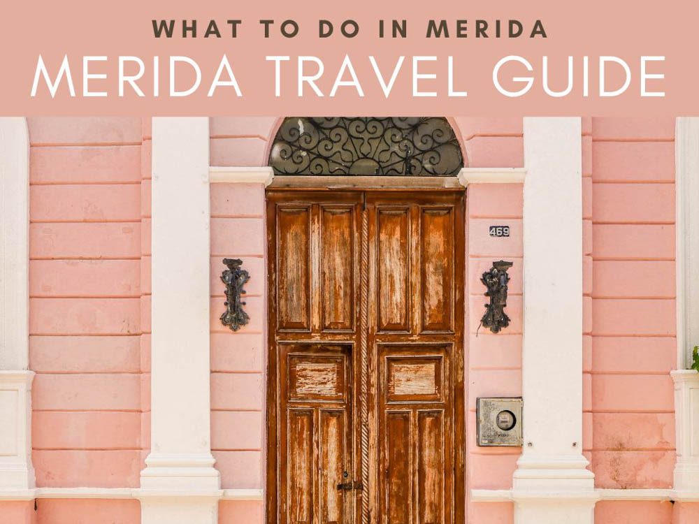 Merida Travel Guide: What to do in Merida Vacation - 1 - Brooklyn Tropicali